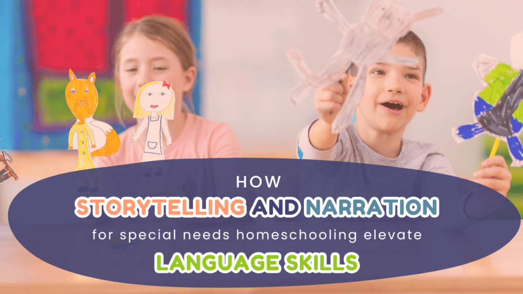How Storytelling and Narration for Special Needs Homeschools Elevate ...