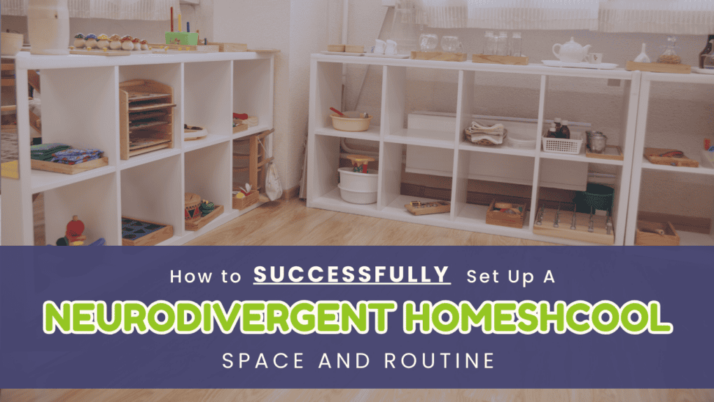 How to successfully Set Up a Neurodivergent Homeschool Space and Routine